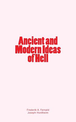 Ancient and Modern Ideas of Hell by Frederik a Fernald - Alibris