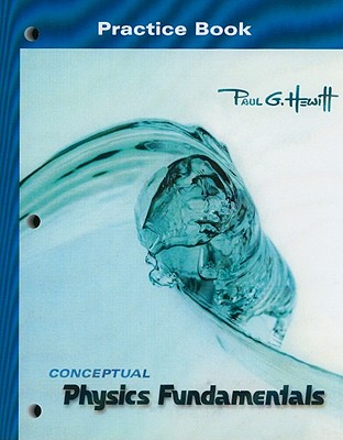 Conceptual Physics: Fundamentals: Practice Book by Paul G Hewitt - Alibris