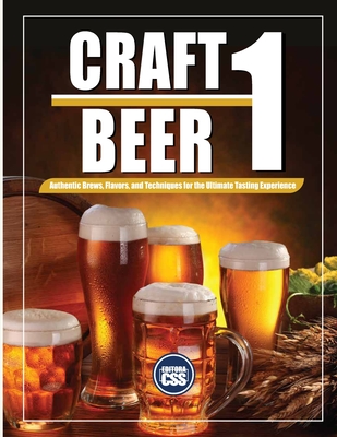Craft Beer: Authentic Brews, Flavors, and Techniques for the Ultimate ...