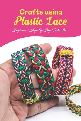 Crafts using Plastic Lace: Beginners' Step-by-Step Instructions: Lace ...