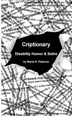 Criptionary: Disability Humor & Satire by Maria R Palacios - Alibris