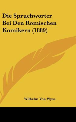 Die Spruchworter Bei Den Romischen Komikern (1889) by Wilhelm Von Wyss ...