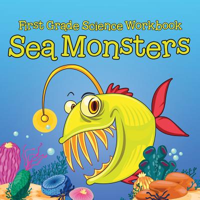First Grade Science Workbook: Sea Monsters by Baby Professor - Alibris