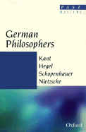 German Philosophers: Kant, Hegel, Schopenhauer, Nietzsche by Roger ...