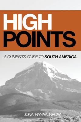 High Points: A Climber's Guide to South America, Part I (Black & White ...
