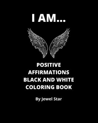 I AM... Positive Affirmations Black and White Coloring Book by Jewel ...