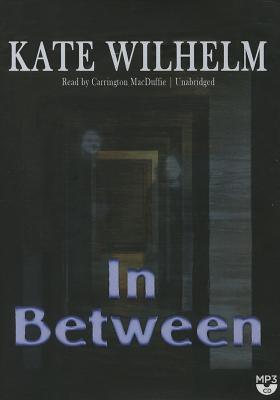 In Between by Kate Wilhelm, Carrington MacDuffie (Read by) - Alibris