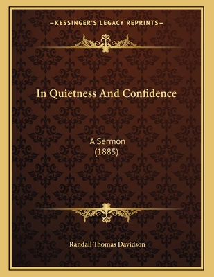 In Quietness and Confidence: A Sermon (1885) by Randall Thomas Davidson ...