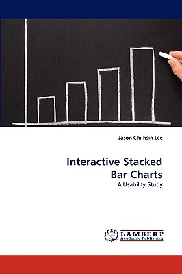 Interactive Stacked Bar Charts by Jason Chi-Hsin Lee - Alibris