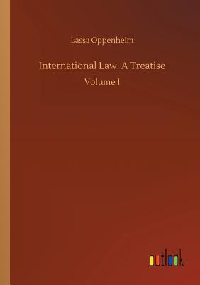 International Law: A Treatise by Lassa Oppenheim - Alibris