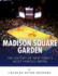 Madison Square Garden: The History of New York City's Most Famous Arena ...