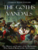 The Goths and Vandals: The History and Legacy of the Barbarians Who ...