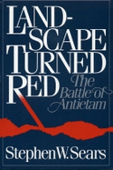 Landscape Turned Red: The Battle of Antietam by Stephan Sears - Alibris