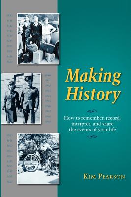 Making History: How to Remember, Record, Interpret, and Share the ...