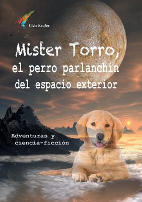 Mister Torro, El Perro Parlanchin del Espacio Exterior by Silvia Kaufer ...