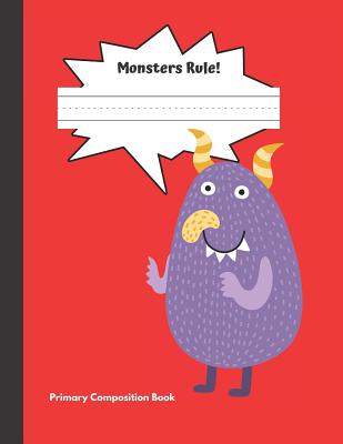 Monsters Rule Primary Composition Book: Blank dotted handwriting sheets ...
