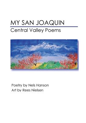 My San Joaquin: Central Valley Poems by Rees Nielsen (Illustrator ...