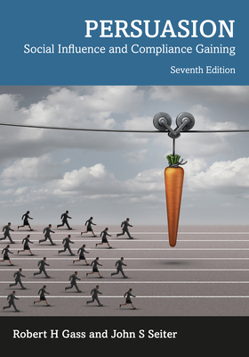 Persuasion: Social Influence and Compliance Gaining by Robert H Gass ...