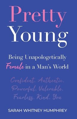 Pretty Young: Being Unapologetically Female in a Man's World by Sarah W ...