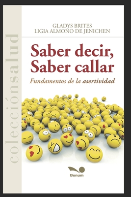 Saber Decir, Saber Callar: fundamentos de la asertividad by Ligia Almo± ...