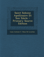 Saint Sidoine Apollinaire Et Son Siecle by Louis Antoine C Chaix De ...