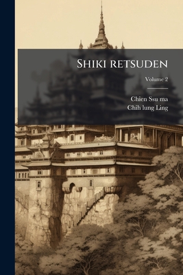 Shiki Retsuden Volume 2 by Chien Ssu-Ma, Chih-Lung Ling - Alibris