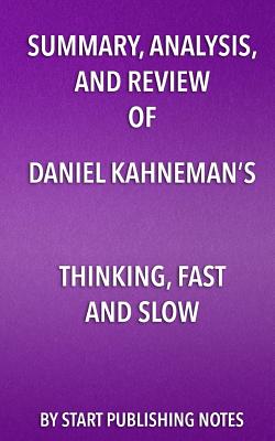 Summary, Analysis, and Review of Daniel Kahneman's Thinking, Fast and ...