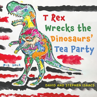 T Rex Wrecks the Dinosaurs' Tea Party by Stephen Isaacs, David Isaacs ...