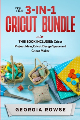 The 3-in-1 Cricut Bundle: This Book Includes: Cricut Project Ideas ...