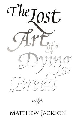 The Lost Art of a Dying Breed by Matthew Jackson: Compare Prices on New ...