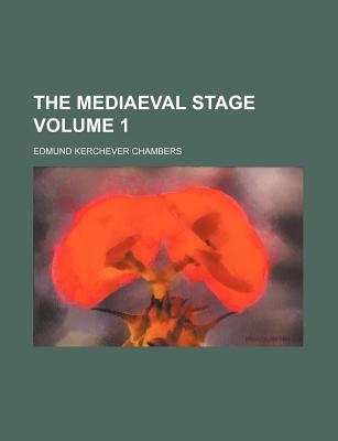 The Mediaeval Stage; Volume 1 by Edmund Kerchever Chambers - Alibris