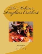 The Mobster's Daughter's Cookbook by Julie Ann Mally, Judy Giannotti ...