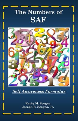 The Numbers of SAF: Self Awareness Formulas by Joseph R Scogna, Jr ...