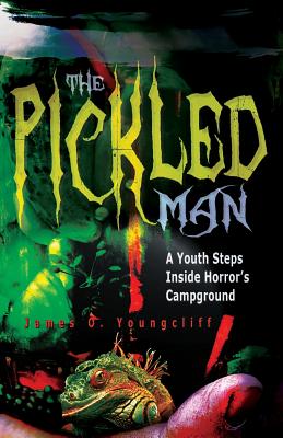 The Pickled Man: A Youth Steps Inside Horror's Campground by James O ...