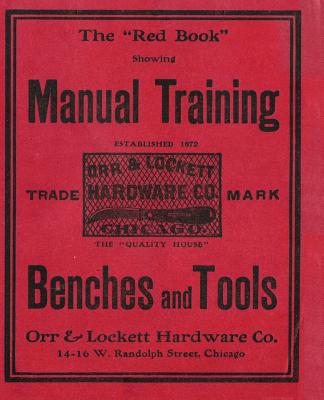 The Red Book Manual Training ORR & LOCKETT CO. CHICAGO: Benches and ...