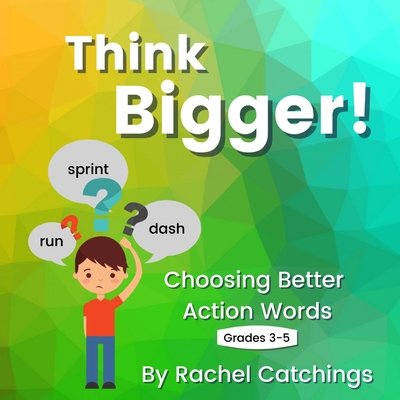Think Bigger: Choosing Better Action Words by Rachel Catchings - Alibris