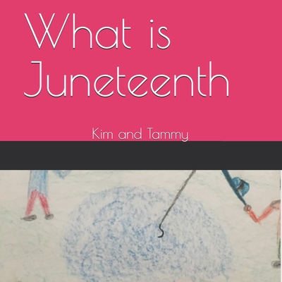 What is Juneteenth: Kim and Tammy by Kimberly Felton Pittman, Khary ...