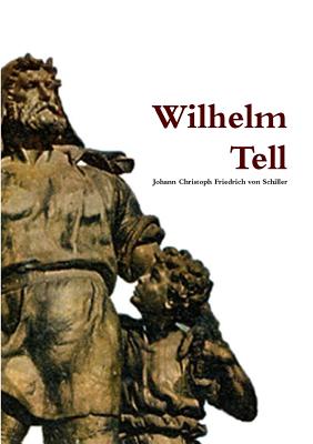Wilhelm Tell by Johann Christoph Friedrich Von Schiller - Alibris